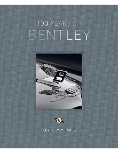 Murdoch Books 100 Years Of Bentley By Andrew Noakes | David Jones