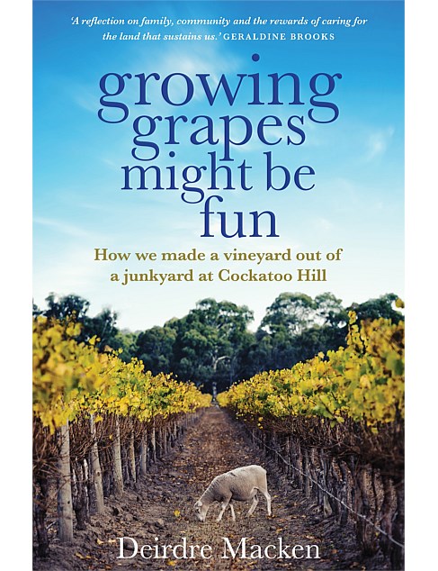 Allen & Unwin Growing Grapes Might Be Fun By Deirdre Macken | David Jones